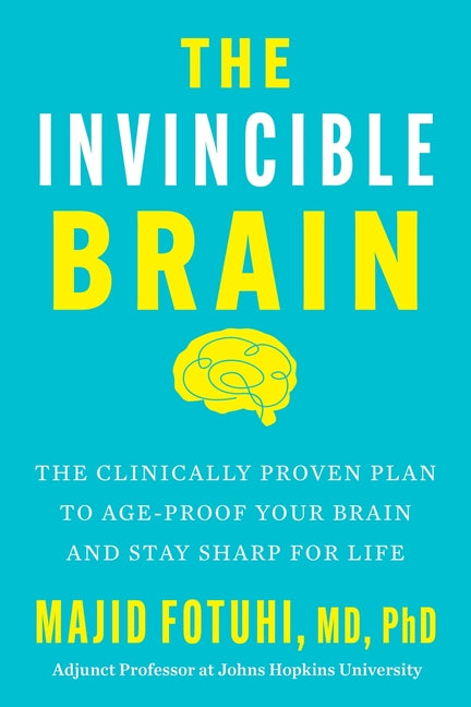 Invincible Brain: The Clinically Proven Plan to Age-Proof Your Brain a ...