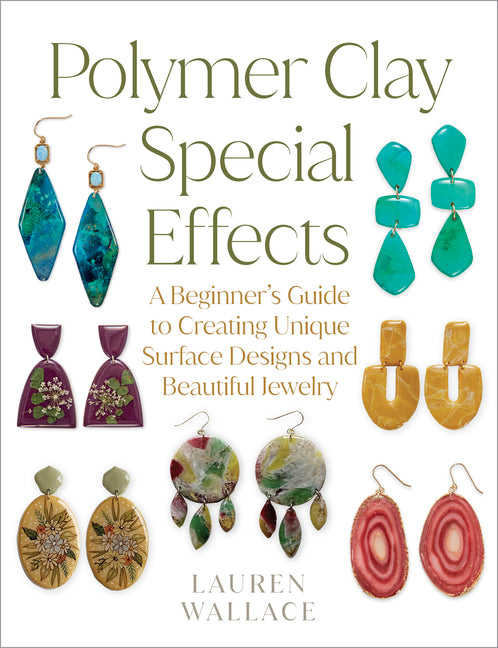 Polymer Clay Special Effects: A Beginner's Guide to Creating Unique Su ...