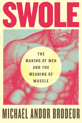 Swole: The Making of Men and the Meaning of Muscle – Allstora