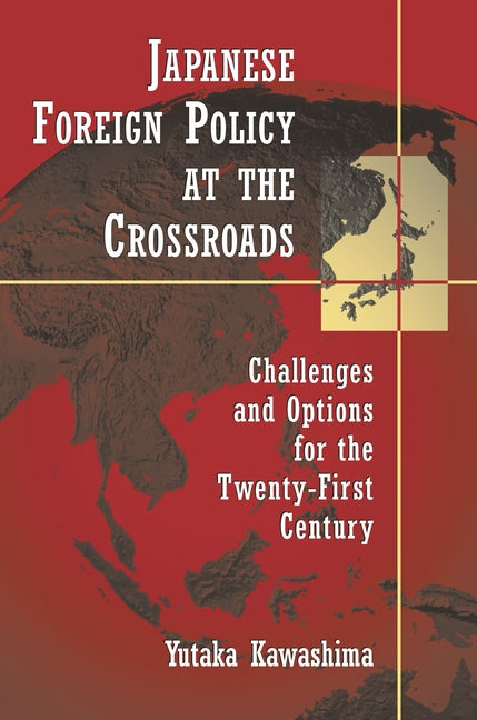 Japanese Foreign Policy at the Crossroads: Challenges and Options for ...