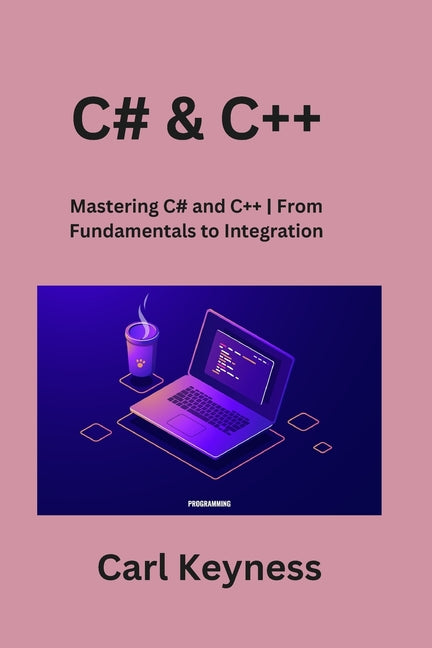 C# & C++: Mastering C# and C++ From Fundamentals to Integration – Allstora