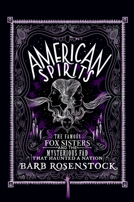 American Spirits: The Famous Fox Sisters and the Mysterious Fad That H ...