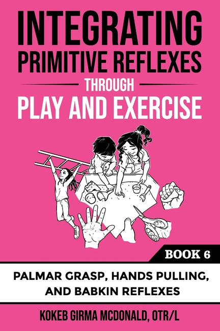 Integrating Primitive Reflexes Through Play and Exercise: An Interacti ...