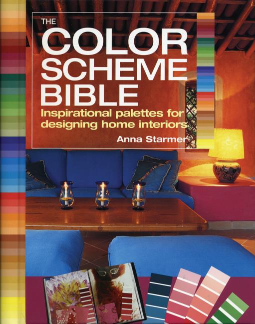 The Color Scheme Bible: Inspirational Palettes for Designing Home Inte ...