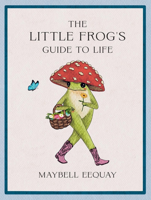 Little Frog's Guide to Life: Love, Advice and Inspiration for Every Da ...