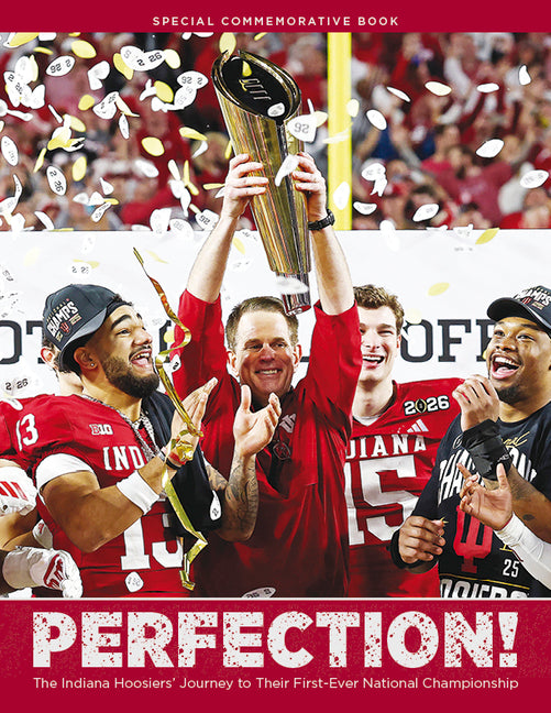 Perfection!: The Indiana Hoosiers' Journey to Their First-Ever Nationa ...