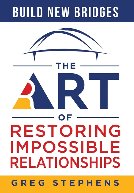 Build New Bridges: The Art of Restoring Impossible Relationships – Allstora