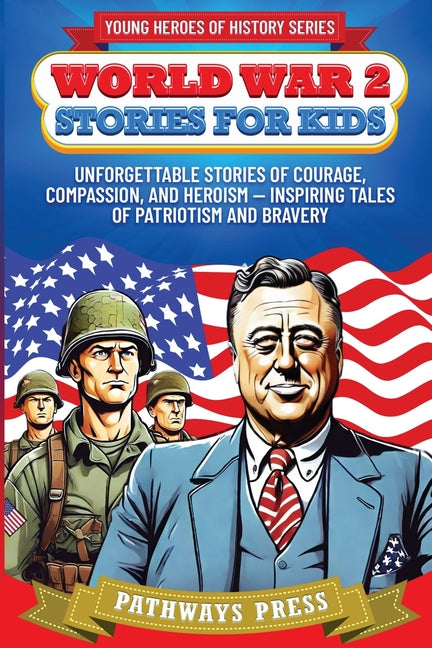 World War 2 Stories for Kids: Unforgettable Stories of Courage, Compas ...