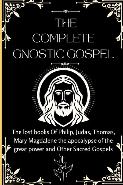 Complete Gnostic Gospel (Apocryphal): The lost books Of Philip, Judas ...