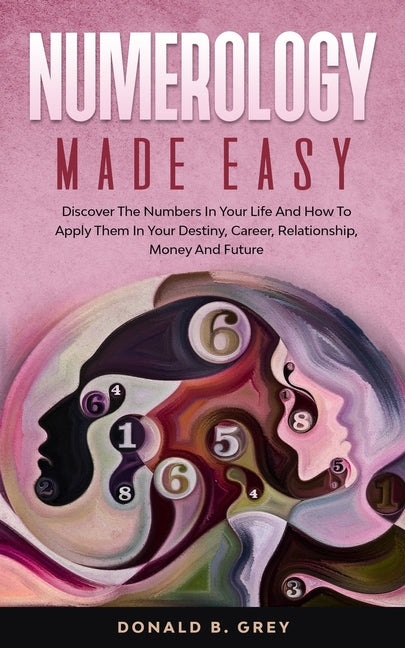 Numerology Made Easy: Discover The Numbers In Your Life And How To App ...